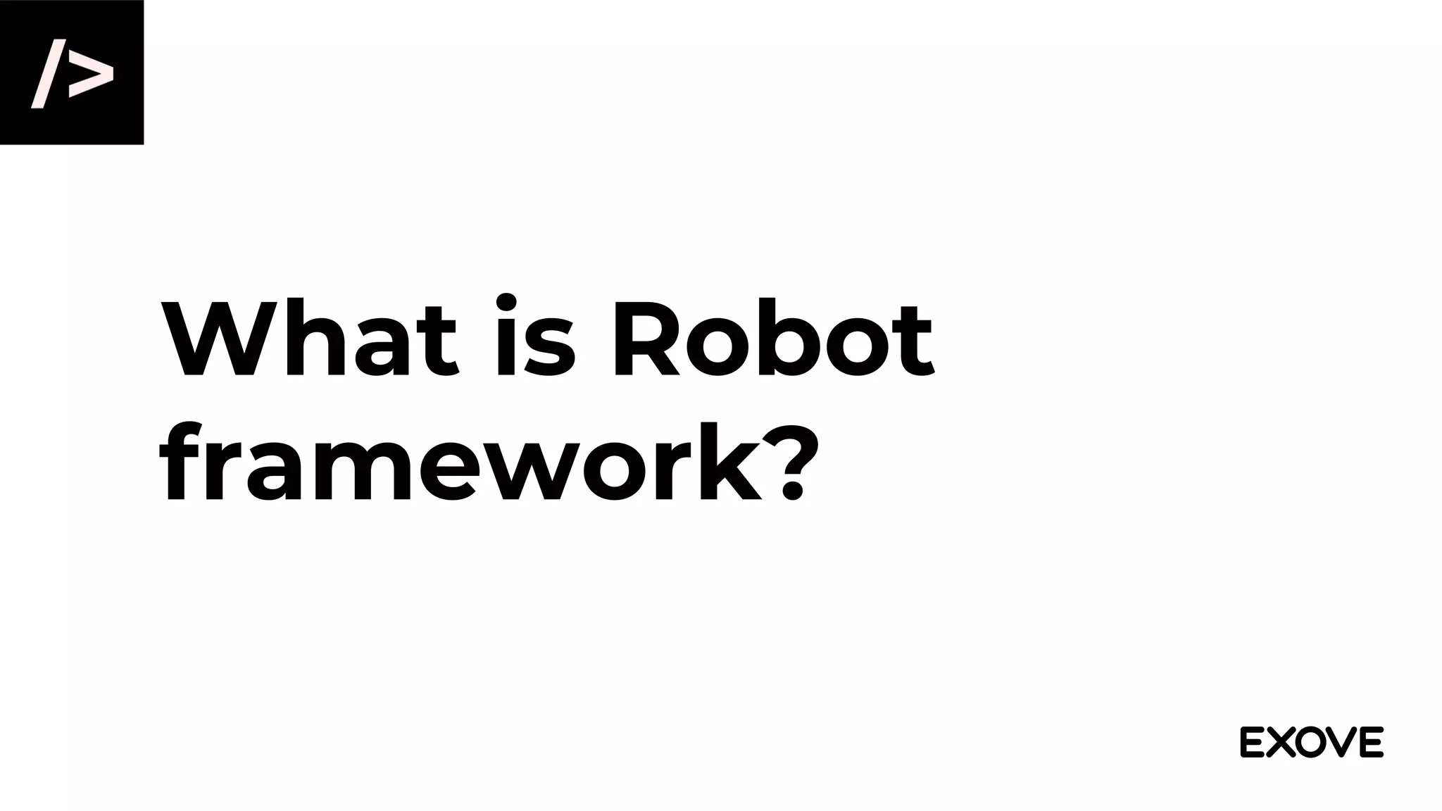 Introduction To Robot Framework Exove Ppt