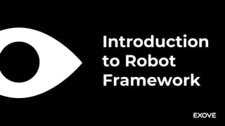 Introduction to Robot Framework – Exove | PPT