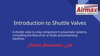 Shuttle Valve: Functionality and Applications in Pneumatic Systems | PPTX