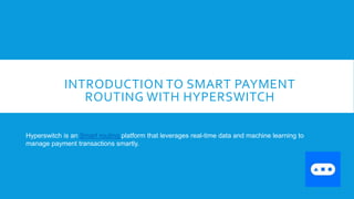 Introduction to Smart Payment Routing - hyperswitch.pptx