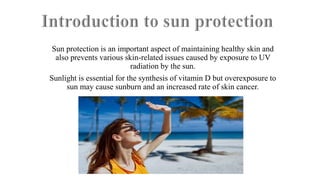 Introduction to sun protection, classification of sunscreens and SPF | PPTX