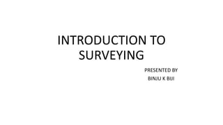 Introduction to surveying(binju) | PPTX