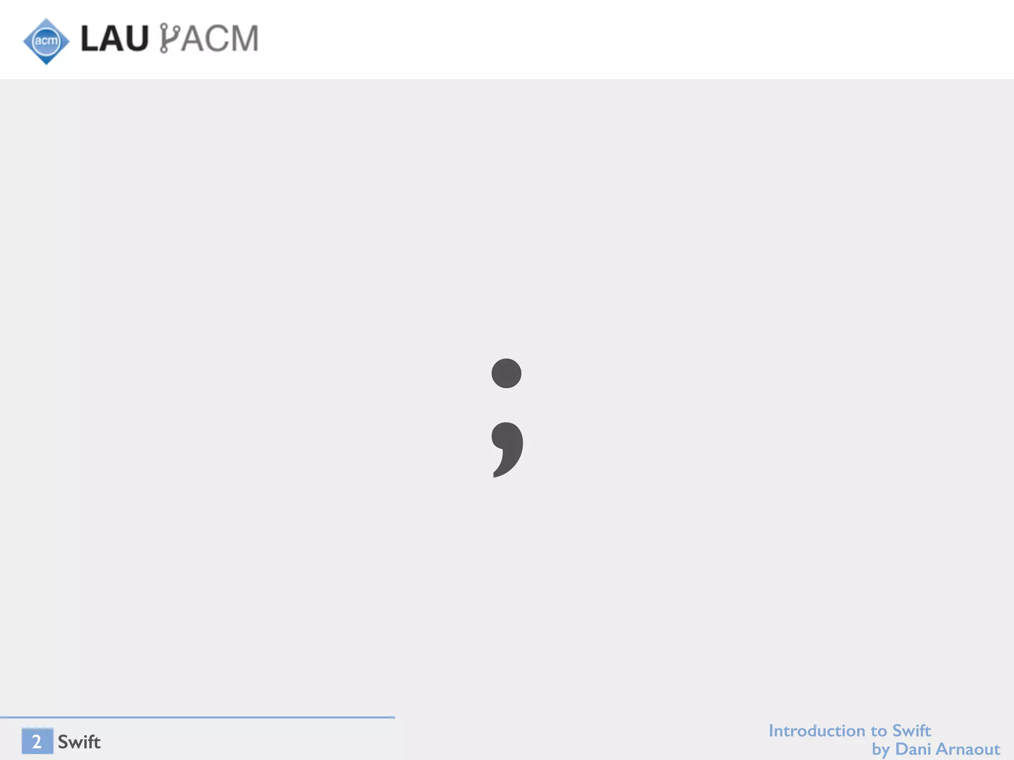 LAU ACM - Introduction to Swift - Dani Arnaout | PPT