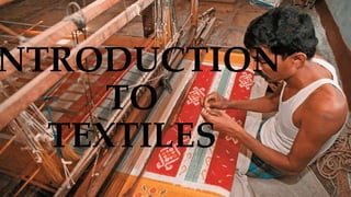 INTRODUCTION TO TEXTILES | PPTX