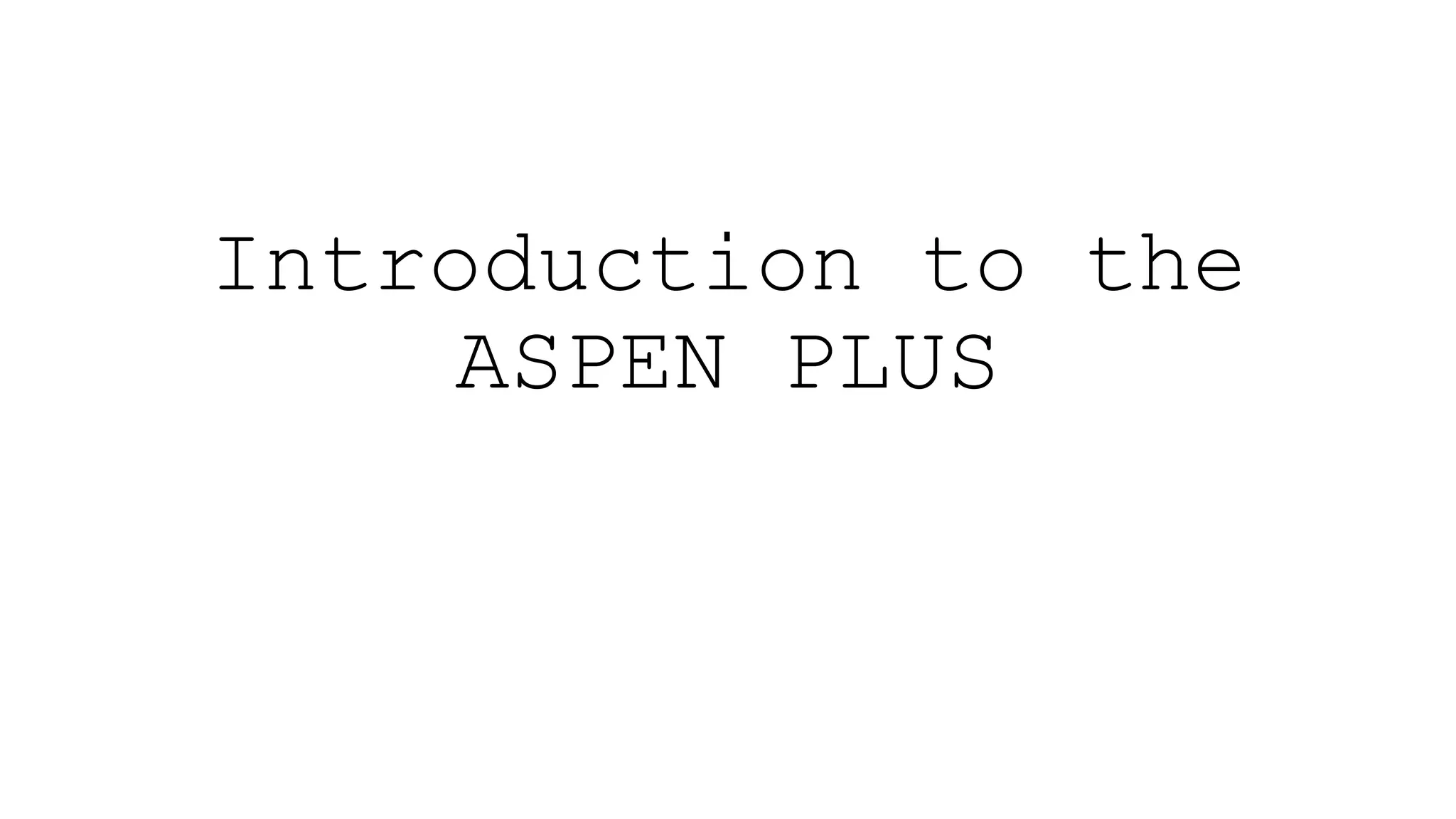 Introduction to the ASPEN PLUS engineering.pptx
