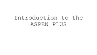 Introduction to the ASPEN PLUS engineering.pptx