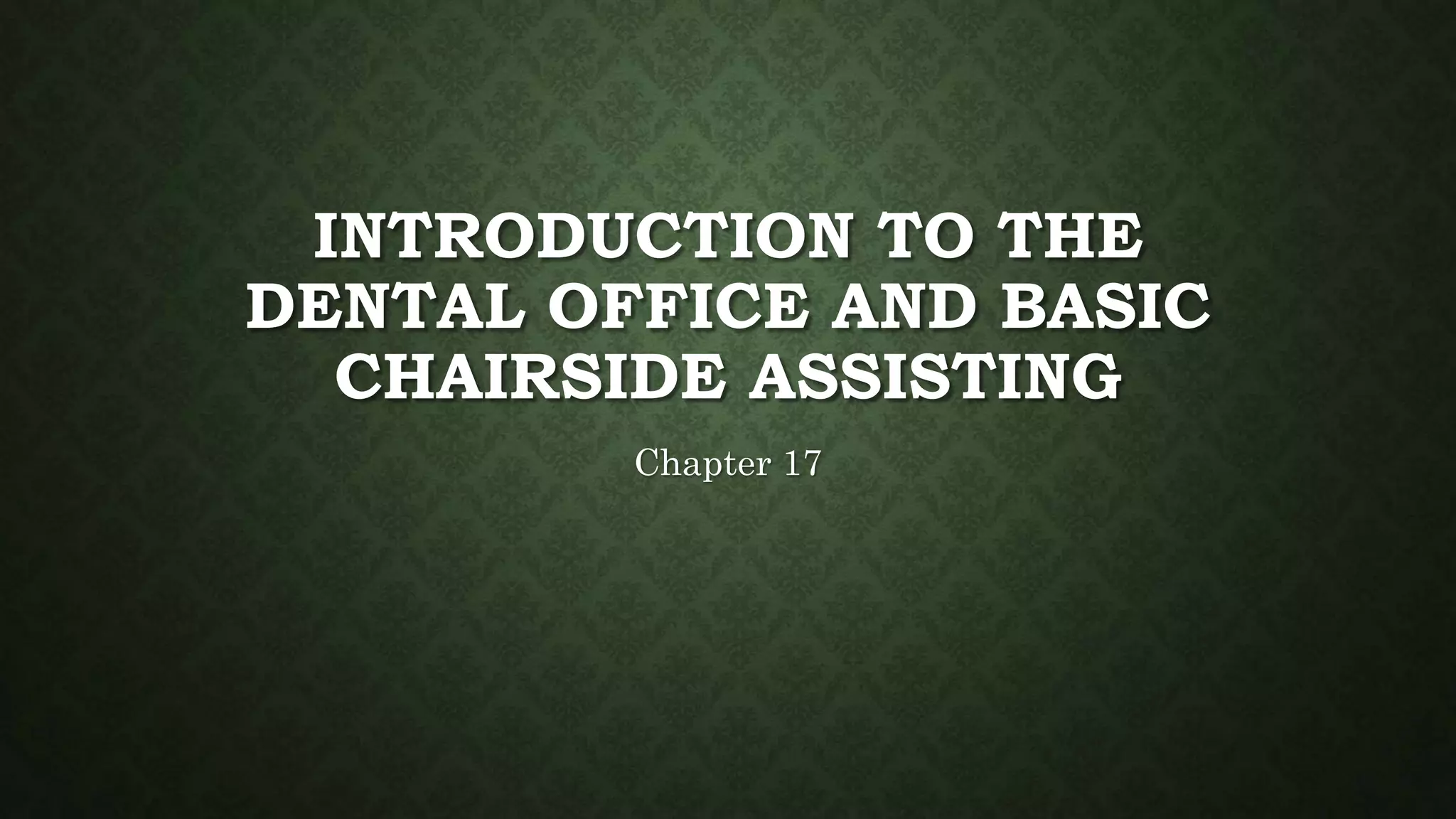 Introduction to the Dental Office and Basic Chairside | PPTX