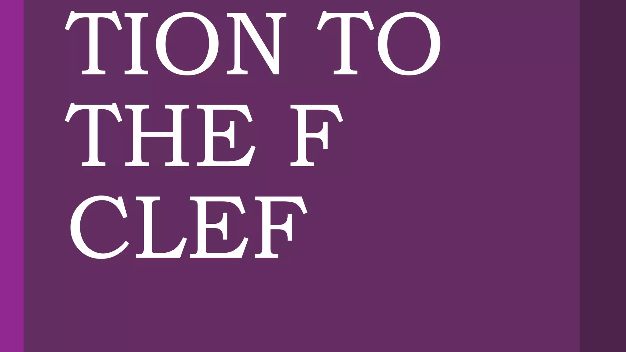 INTRODUCTION TO THE F CLEF.pptx