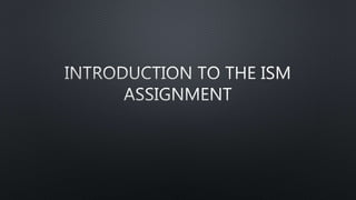 Introduction to the ISM assignment session 1 | PPT
