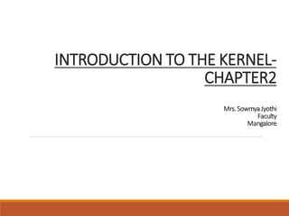 Introduction to the Kernel Chapter 2 Mrs.Sowmya Jyothi | PDF