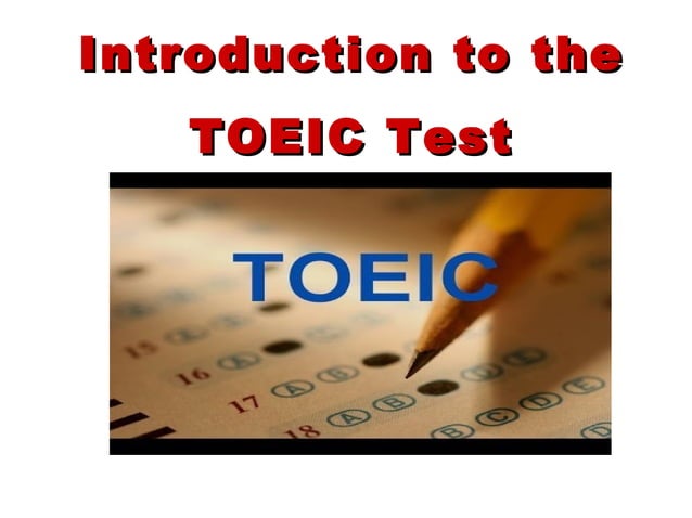 Introduction to the toeic test | PPT | Standardized Testing ...
