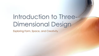 Introduction to Three-Dimensional Design.ppsx
