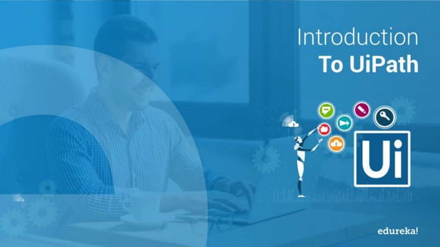 Introduction To UiPath | RPA Tutorial For Beginners | RPA Training using Uipath | Edureka | PDF