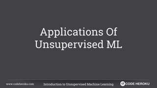 Introduction to Unsupervised Learning - Code Heroku | PPT