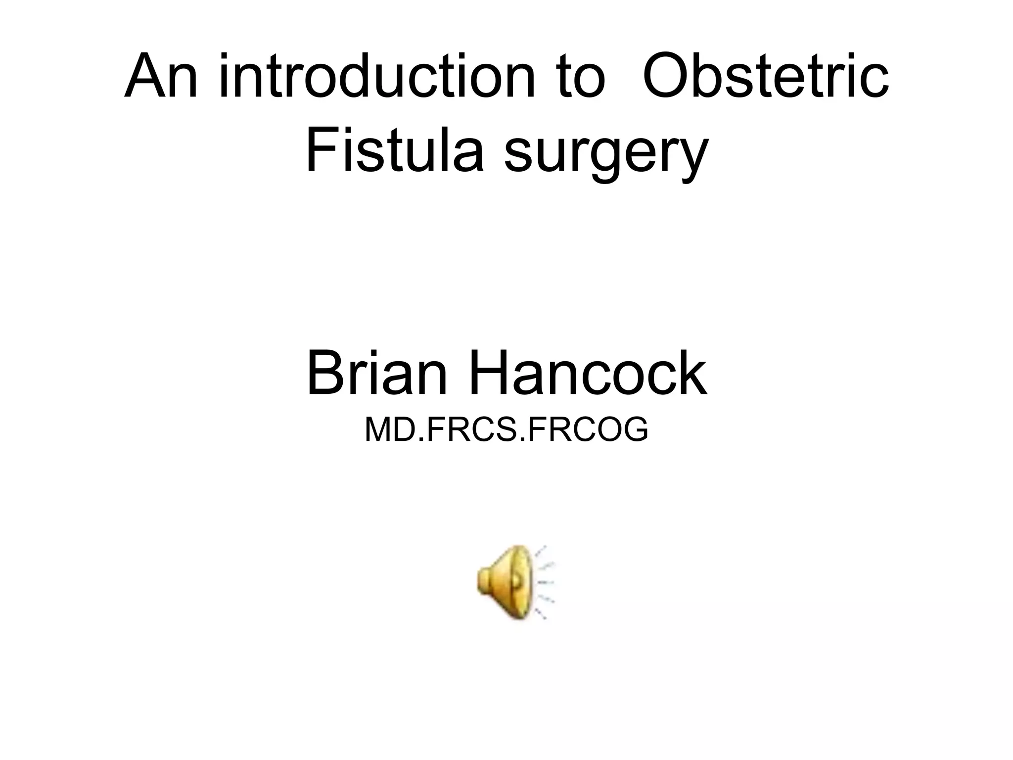 An introduction to Obstetric Fistula surgery | PPTX | Pregnancy ...