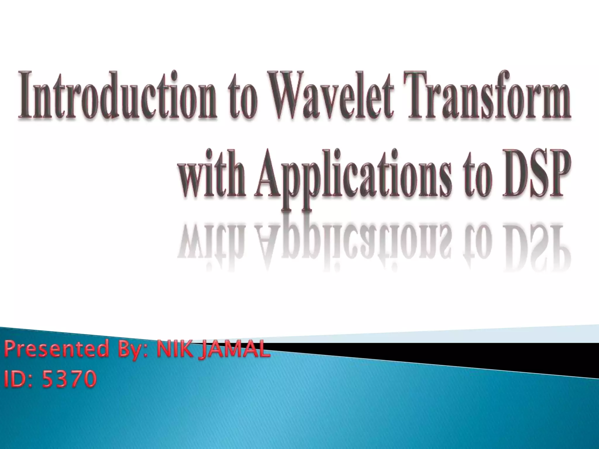 Introduction to wavelet transform with applications to dsp | PPTX | Technology & Computing