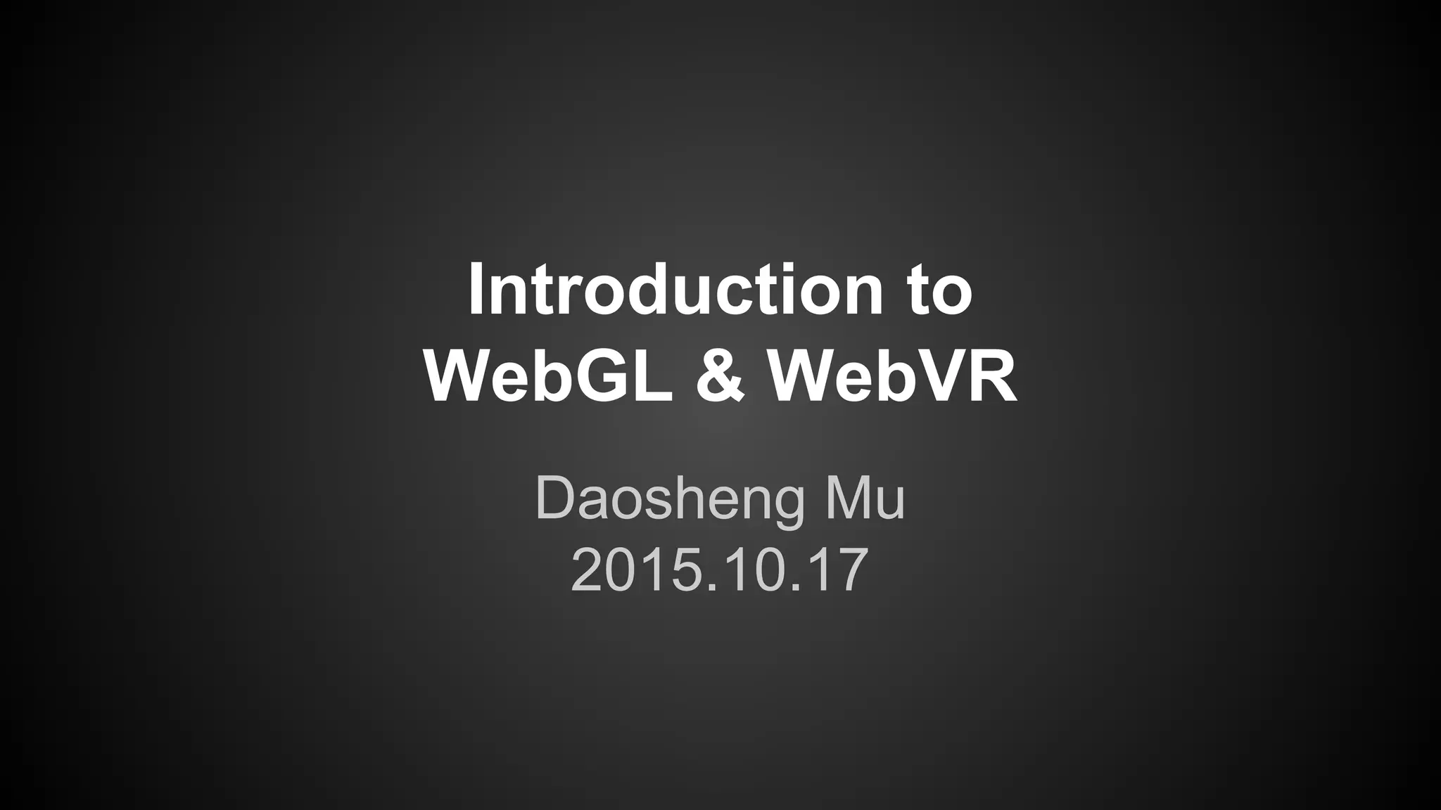 Introduction to WebGL and WebVR | PPT
