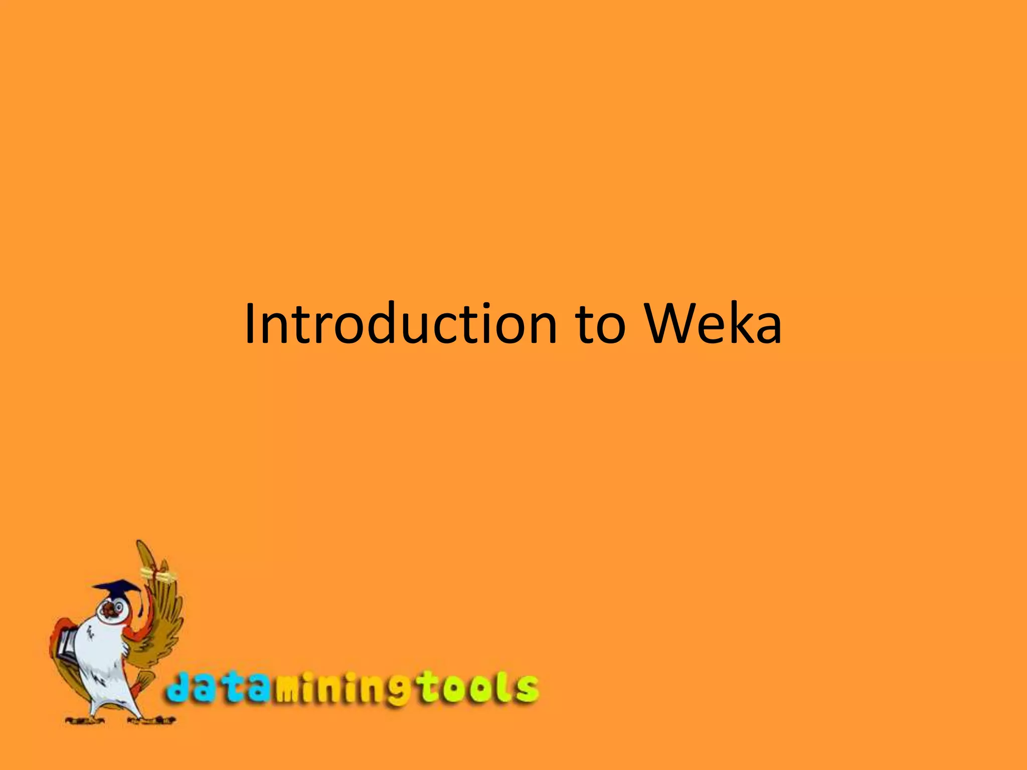 WEKA:Introduction To Weka | PPTX