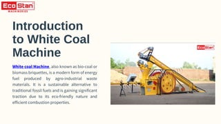 The Environmental Benefits of Using White Coal-Making Machines | PPT