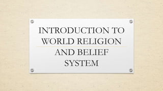 INTRODUCTION TO WORLD RELIGION AND BELIEF SYSTEM.pptx