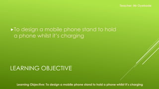 Introductory lesson designing a mobile phone stand | PPTX