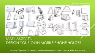 Introductory lesson designing a mobile phone stand | PPTX