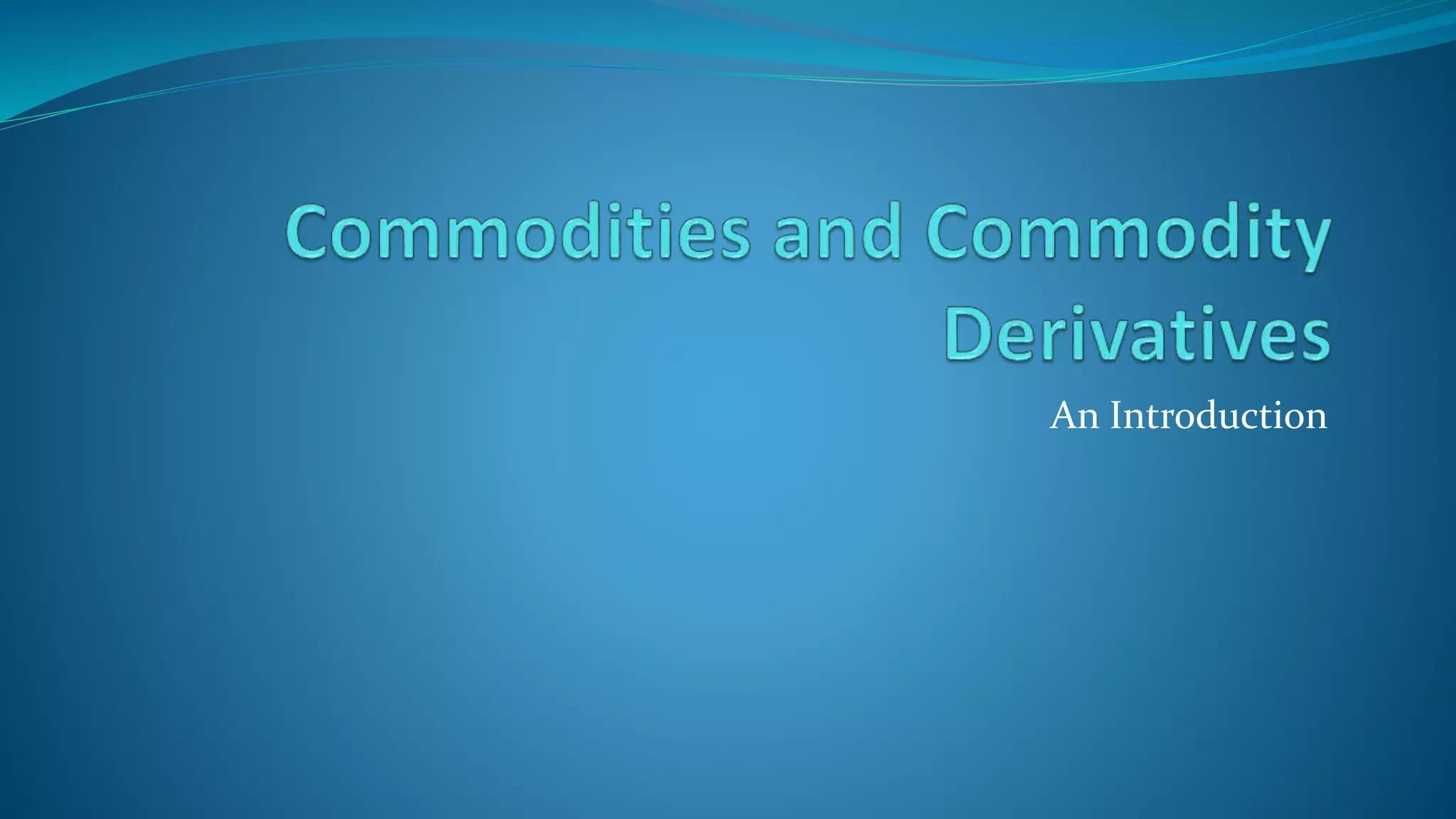 commodity trading and derivatives | PPTX