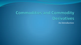 commodity trading and derivatives | PPTX