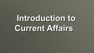 Introductuion to current affairs .ppt dox | PPT
