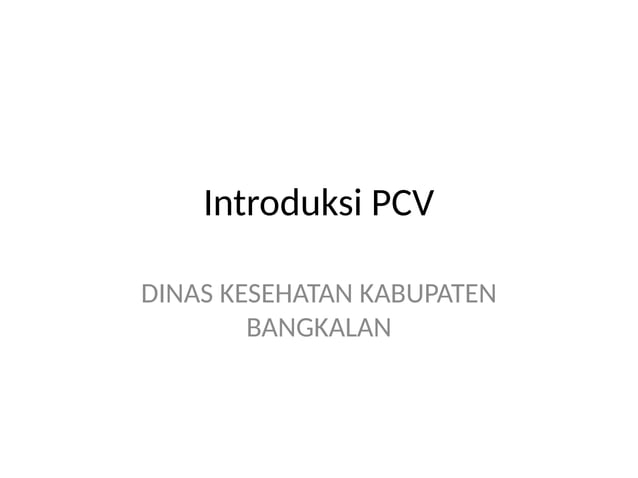 Introduksi PCV.pptxhsklal;;;sssssifoigiuu | PPTX
