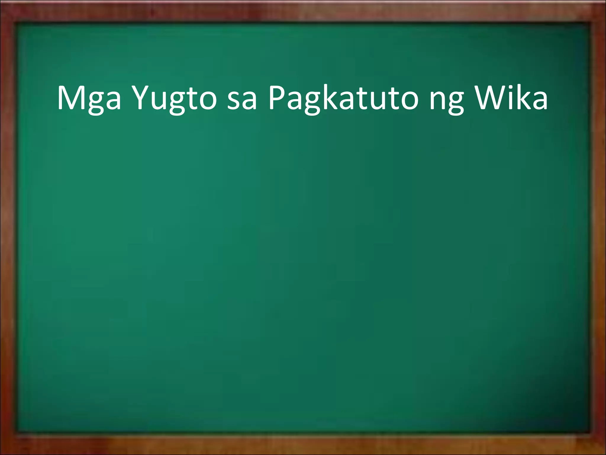 Introduksyon sa pag aaral ng wika (mga yugto sa pagkatuto ng wika) | PPT