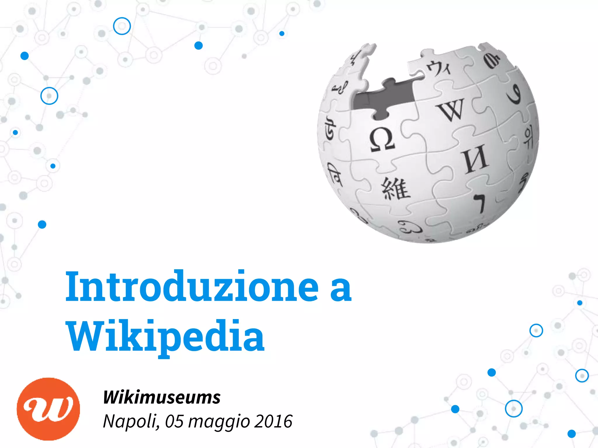 Introduzione a Wikipedia. Wikimuseums, Napoli 05052016 | PPT