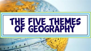 Intro FiveThemesofGeographyPowerpoint.pptx