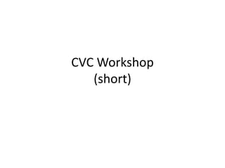 CVC Workshop (short) | PPTX