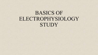 BASIC INTRO FOR ELECTROPHYSIOLOGY STUDY.pptx