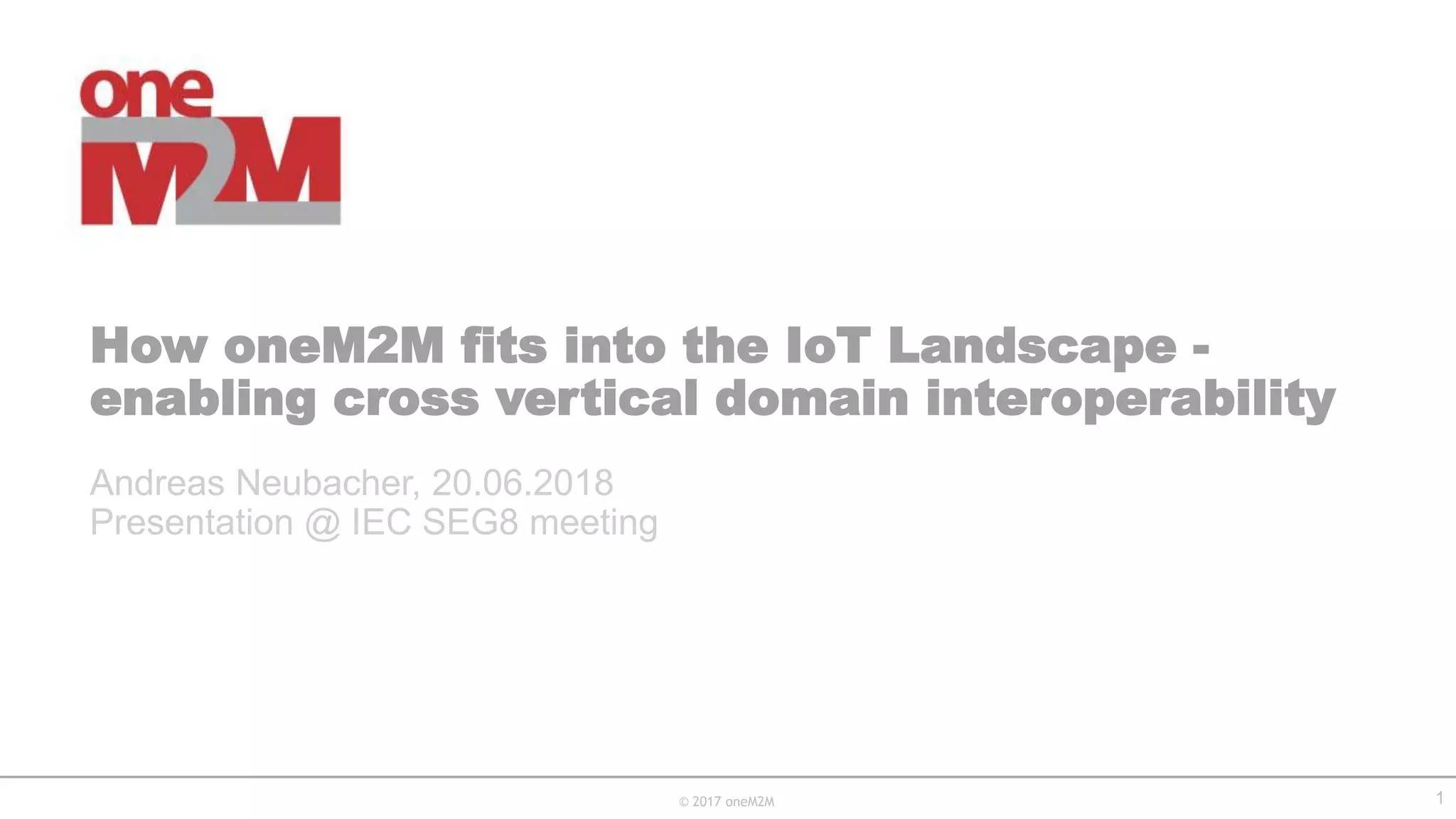 How oneM2M fits into the IoT Landscape - enabling cross vertical domain ...