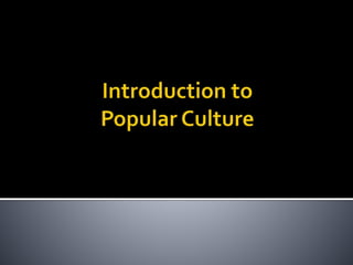 Introduction Popular Culture | PPT