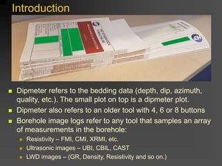 Dipmeter Data, Borehole Image Logs and Interpretation | PPTX