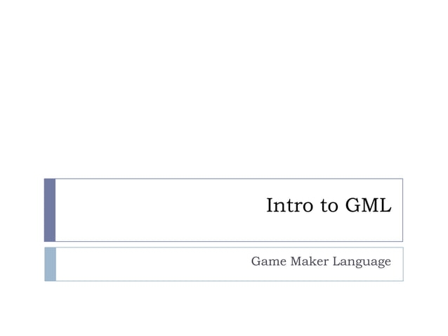 Intro to gml | PPTX | Programming Languages | Computing