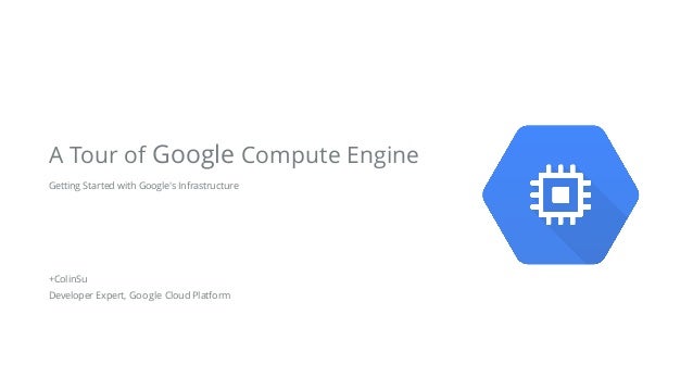 Introduction to Google Compute Engine Introduction to Google Compute Engine