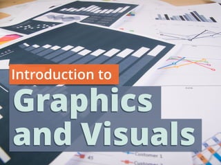 Intro to Graphics and Visuals | PPT