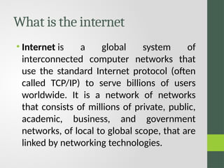 Internet is a global system of interconnected computer networks that ...