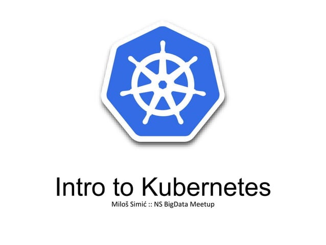 Intro to kubernetes | PPTX | Cloud Computing | Internet