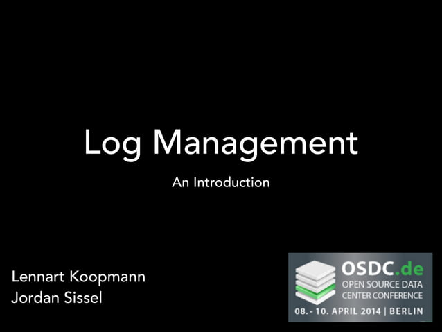 OSDC 2014: Jordan Sissel & Lennart Koopmann - Intro to log management | PPT