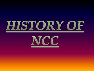 INTRODUCTIO TO NCC AND HISTORY OF NCC & MOTTO OF NCC | PPTX