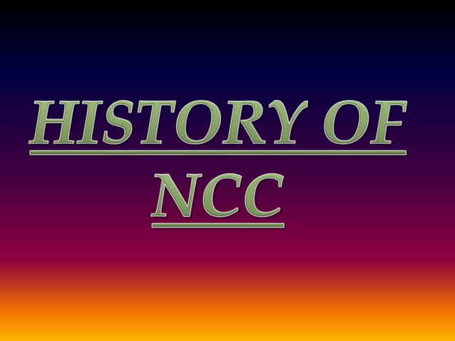 INTRODUCTIO TO NCC AND HISTORY OF NCC & MOTTO OF NCC | PPTX