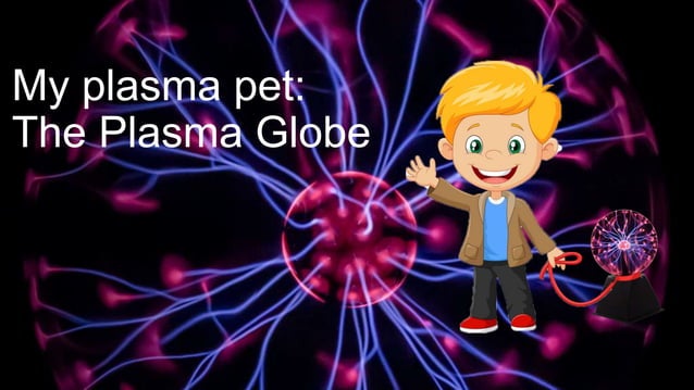 Intro to plasma globe | PPTX