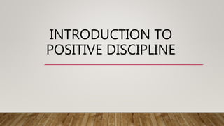 INTRO TO POSITIVE DISCIPLINE.pptx