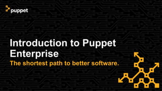 Introduction to Puppet Enterprise 10/03/2018 | PPTX | Cloud Computing | Internet