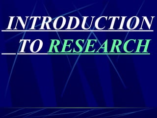 INTRODUCTION TO RESEARCH | PPT